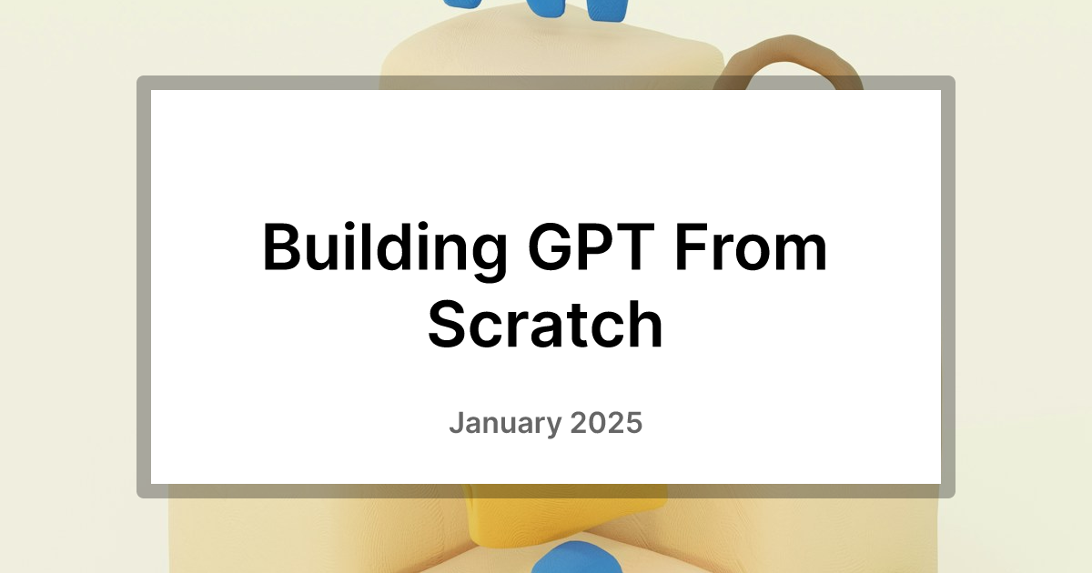 Building GPT From Scratch